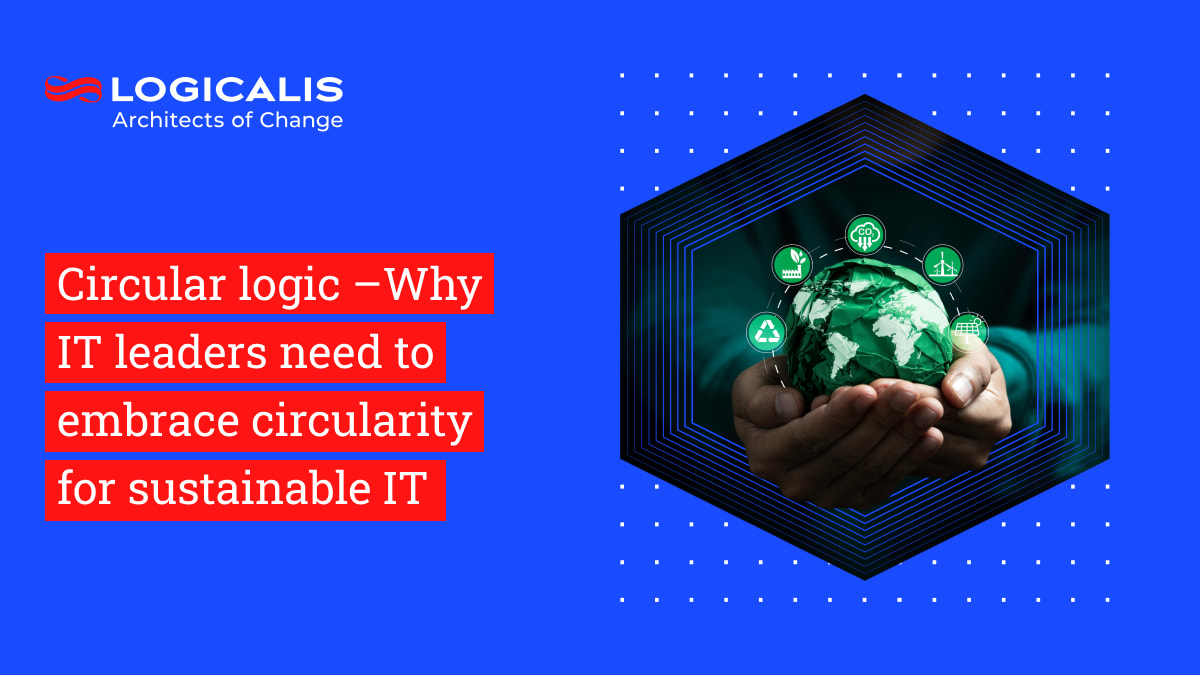 Embracing Circular IT: 5 Ways IT Leaders Can Drive Sustainability Goals | Logicalis